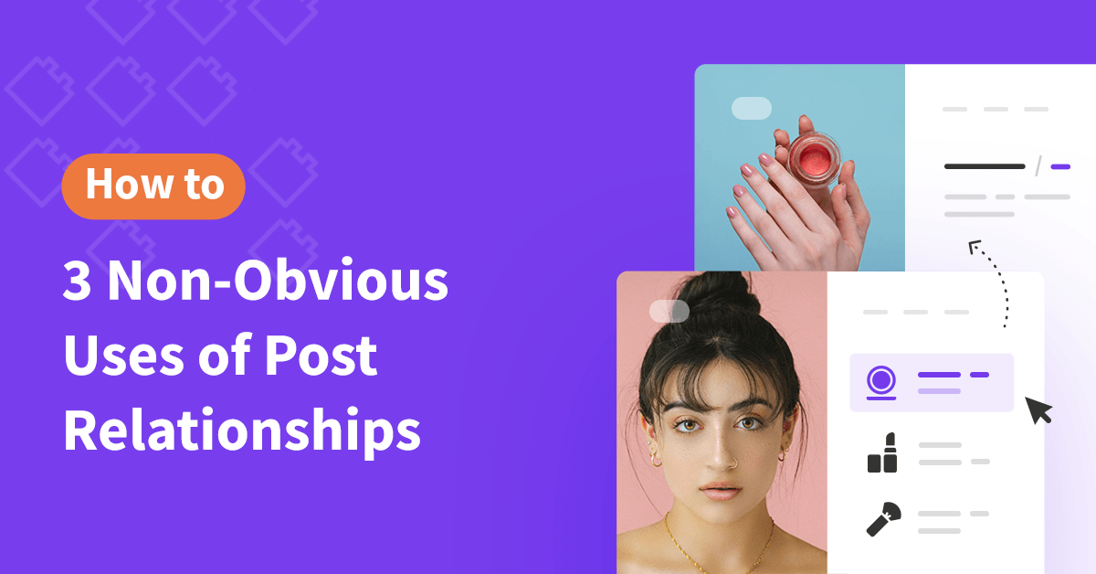 3 Non-Obvious Applications of Post Relationships in WordPress - Toolset