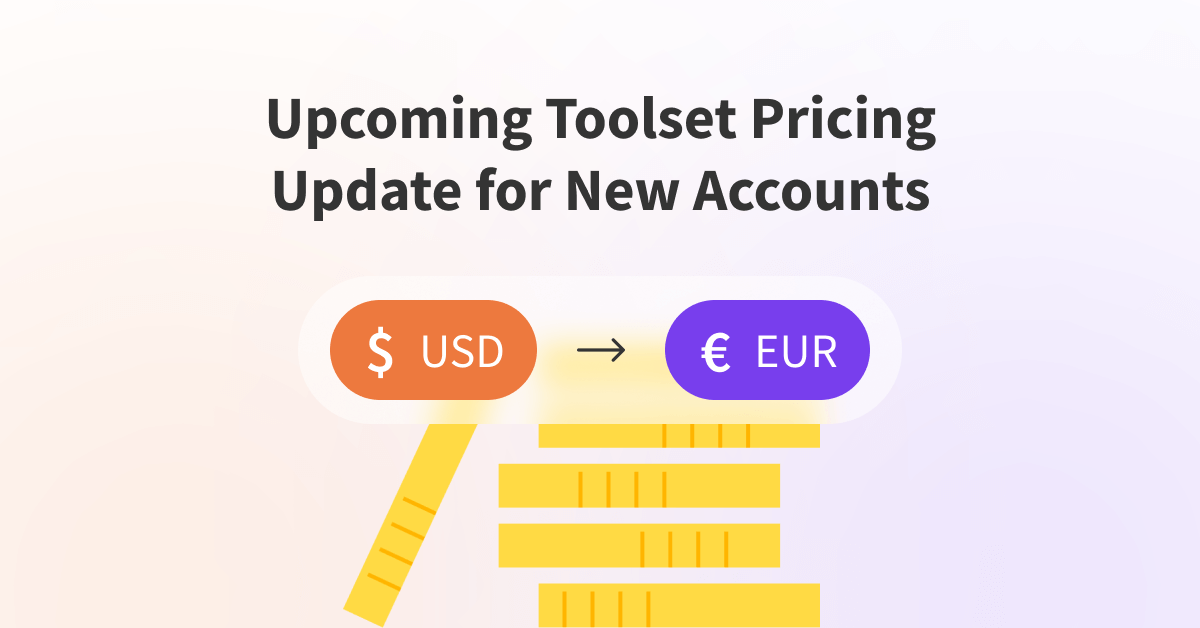 Upcoming Pricing Change from USD to Euro for New Toolset Accounts - Toolset Upcoming Pricing Change from USD to Euro for New Toolset Accounts - Toolset