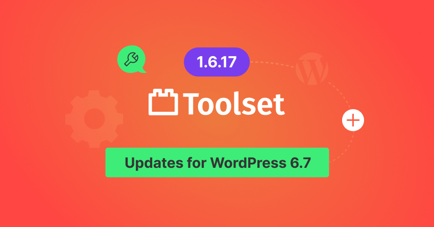 Toolset 1.6.17 – Compatibility with WordPress 6.7 - Toolset